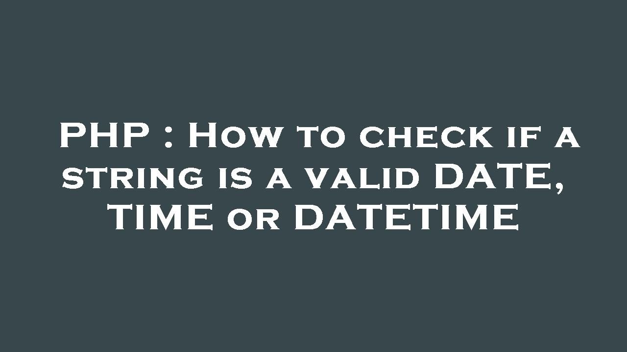 Php How To Check If A String Is A Valid Date Time Or Datetime Youtube 8200