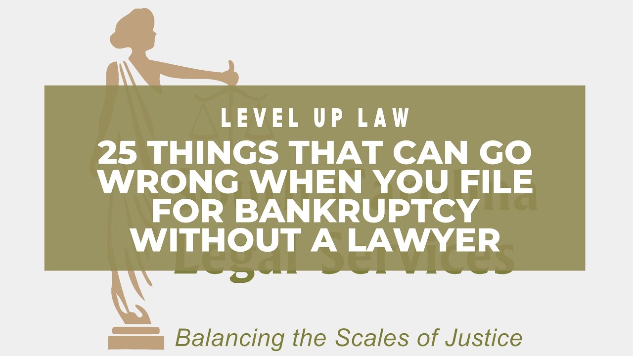 25 Things That Can Go Wrong When You File For Bankruptcy Without A ...
