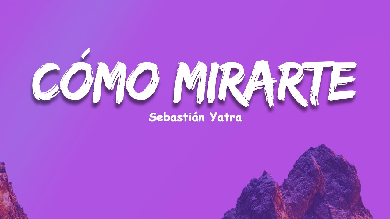 Sebastian Yatra - Como Mirarte (Letra/Lyrics) - YouTube