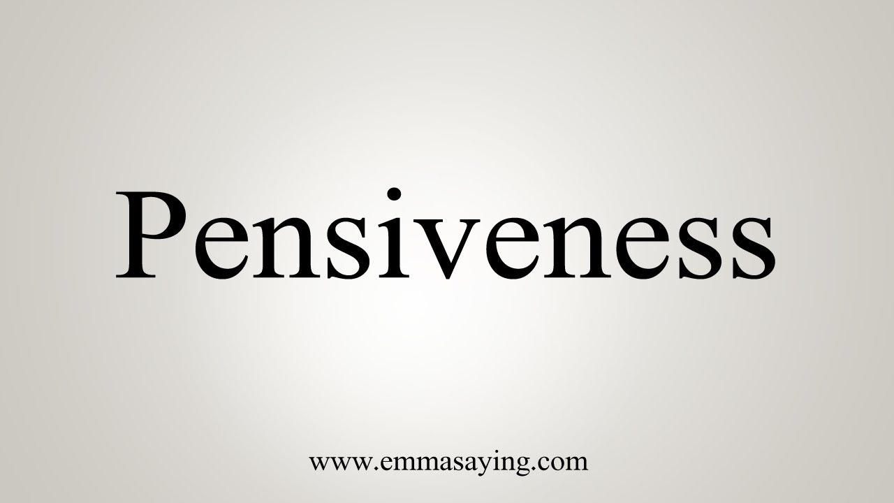 How To Say Pensiveness - YouTube