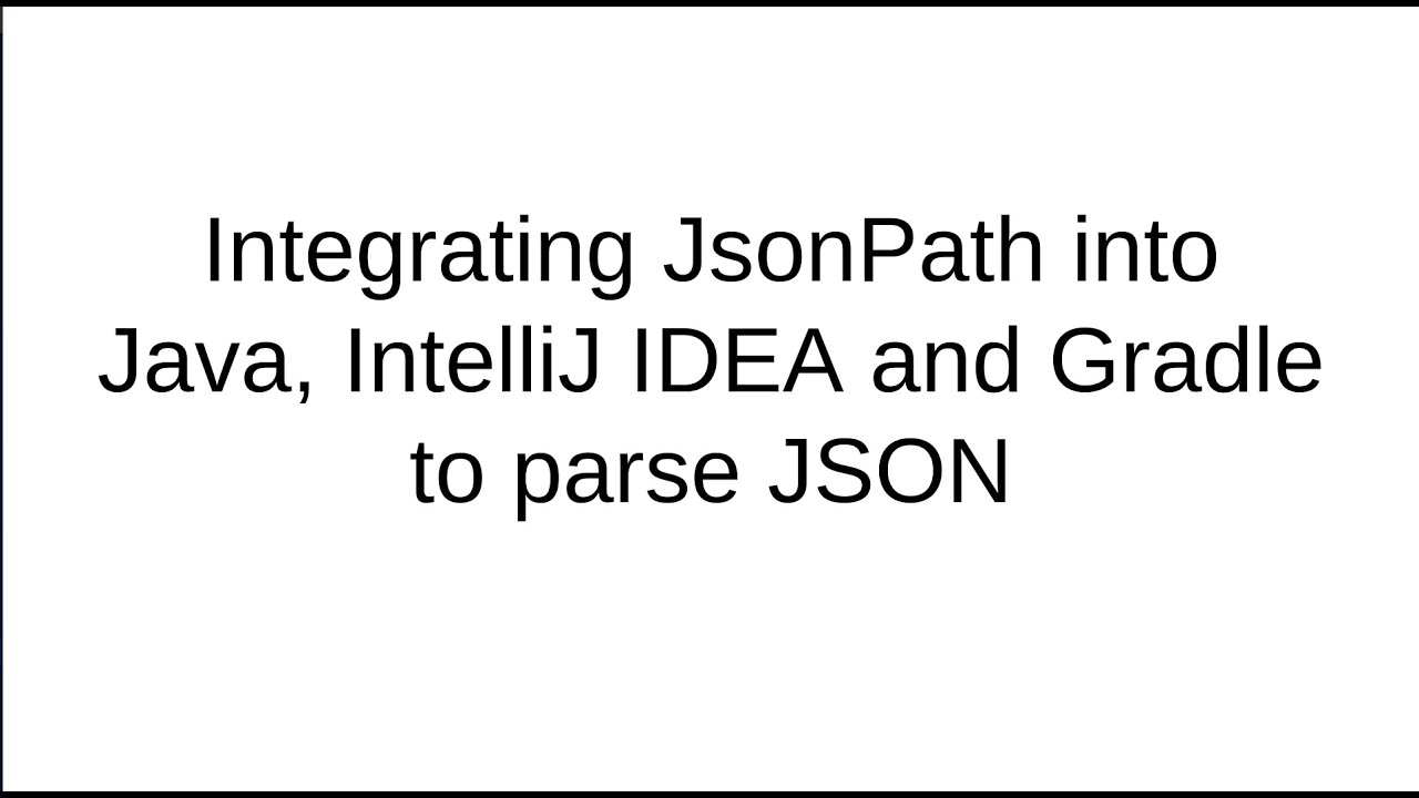 Integrating Jsonpath Into Java Intellij Idea And Gradle To Parse Json Youtube