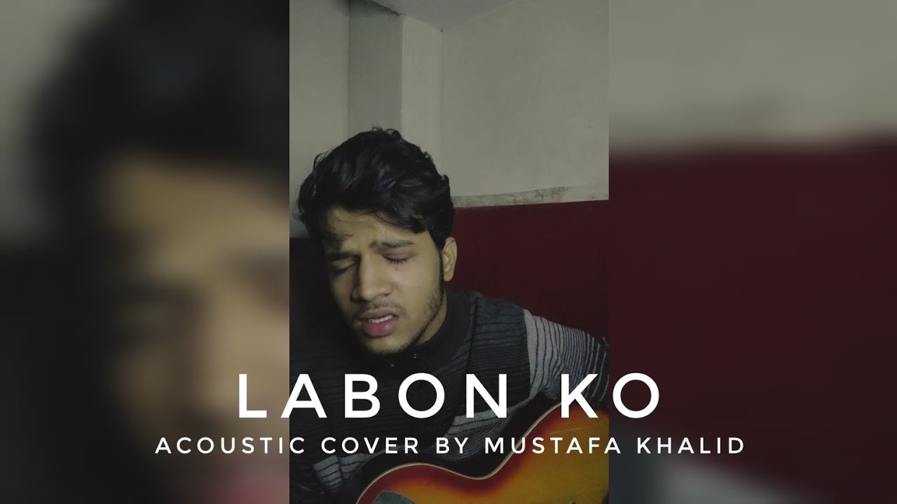 Labon ko labon pe sajao | Acoustic cover by Mustafa Khalid - YouTube