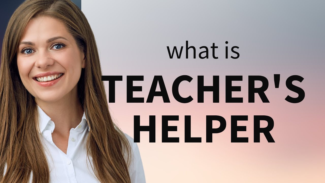 Understanding the Role of a Teacher's Helper - YouTube