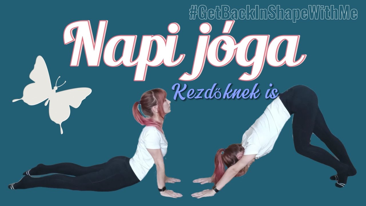 [GET BACK IN SHAPE WITH ME] Napi Jóga - A Nap Bármelyik Szakaszában ...