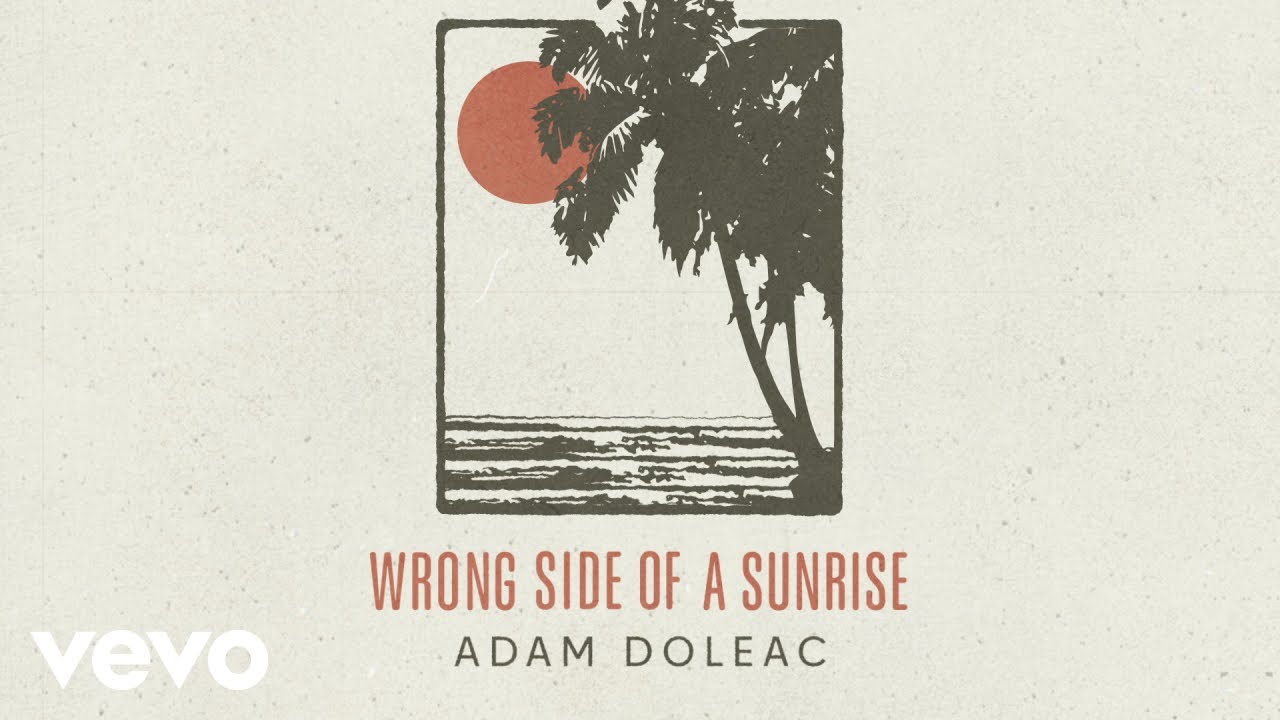 Adam Doleac - Wrong Side of a Sunrise (Official Lyric Video) - YouTube ...