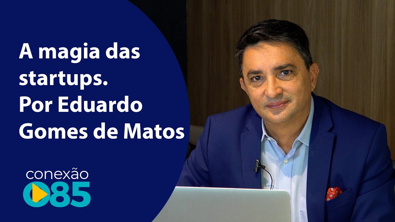 A magia das startups. Por Eduardo Gomes de Matos - YouTube
