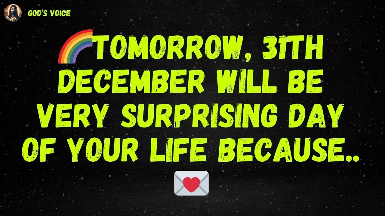 Angel Says 🌈Tomorrow, 31th Dec will be Very Surprising day of your life ...