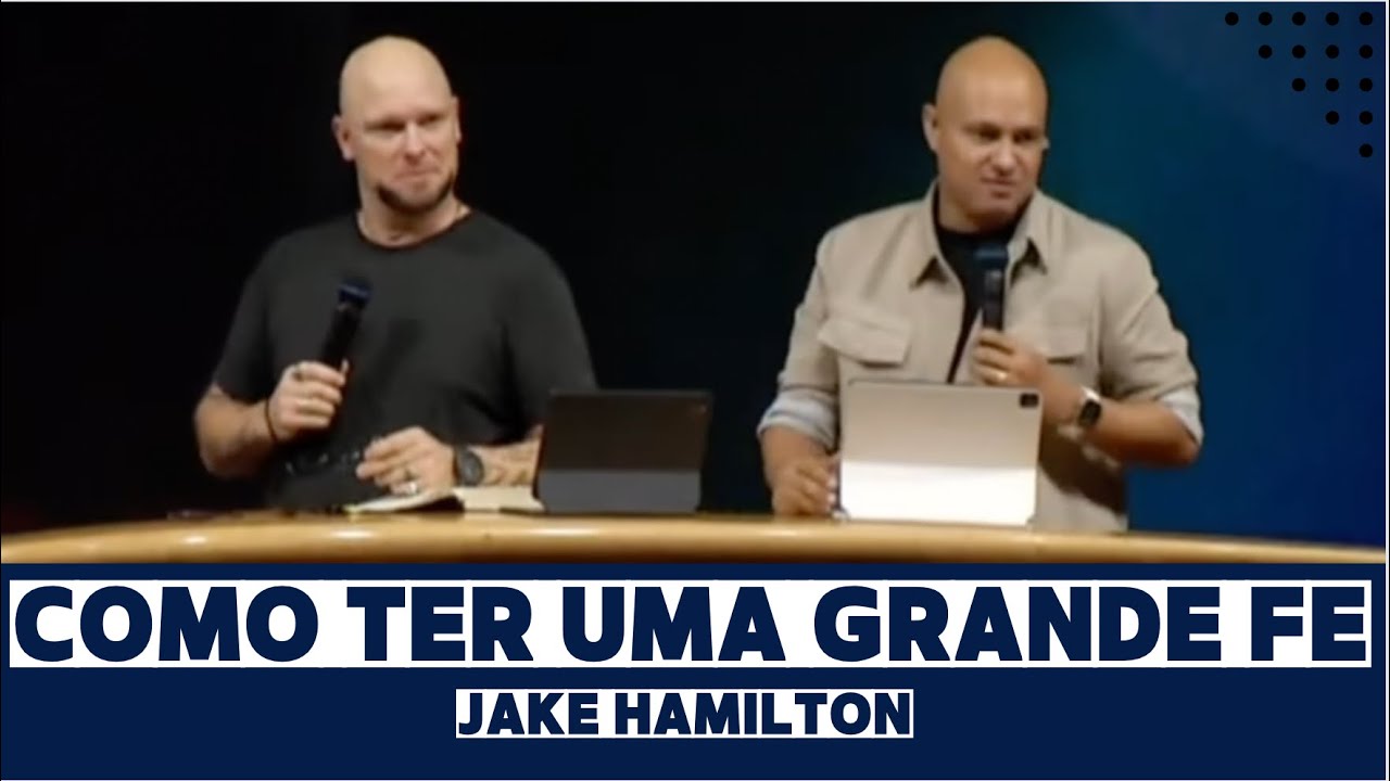 COMO TER UMA GRANDE FÉ | Jake Hamilton - YouTube