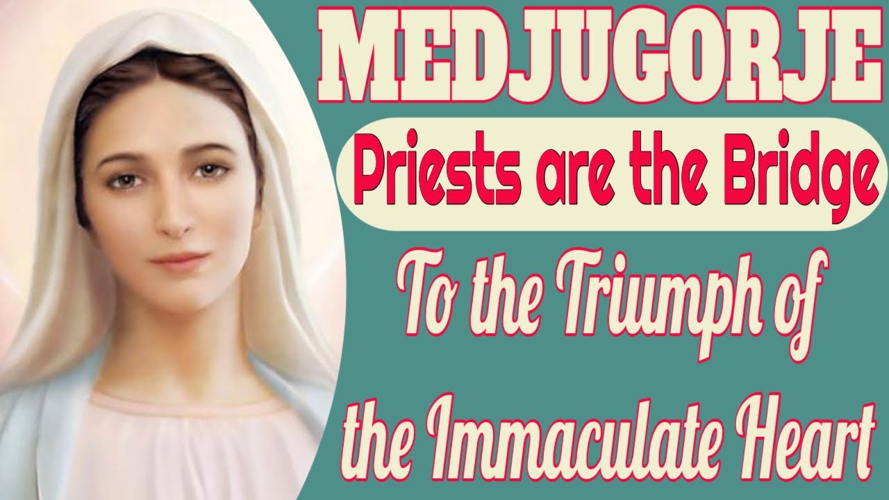 Medjugorje: Priests are the Bridge to the Triumph of the Immaculate ...
