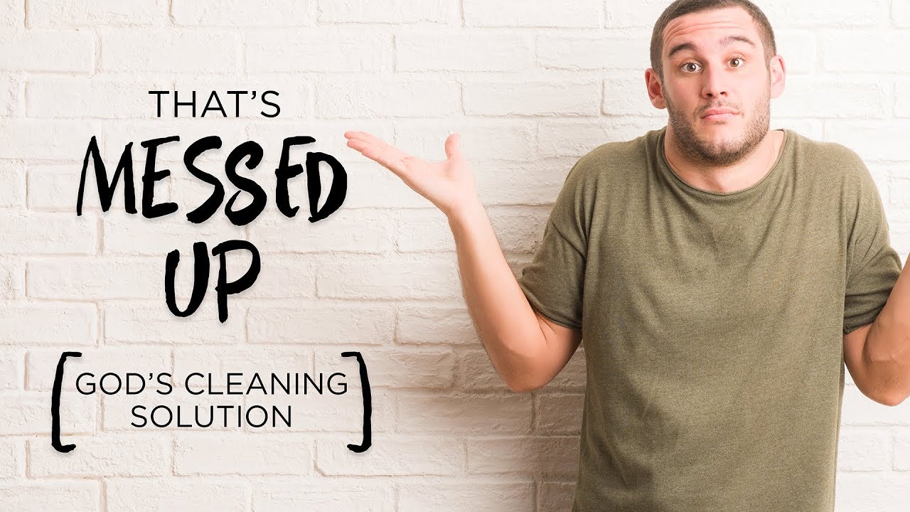 That's Messed Up: God's Cleaning Solution - YouTube