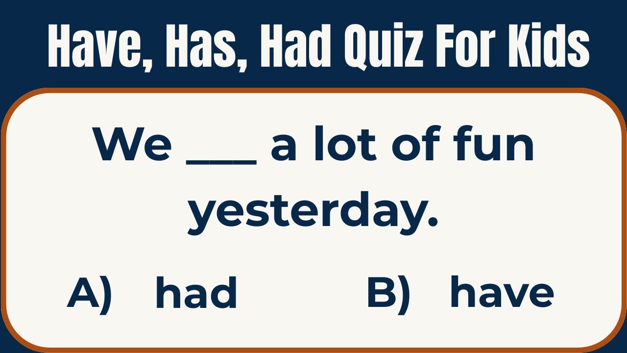 Have, Has, Had Quiz For Kids 🧠 20 Quick Questions with Answers | Easy ...