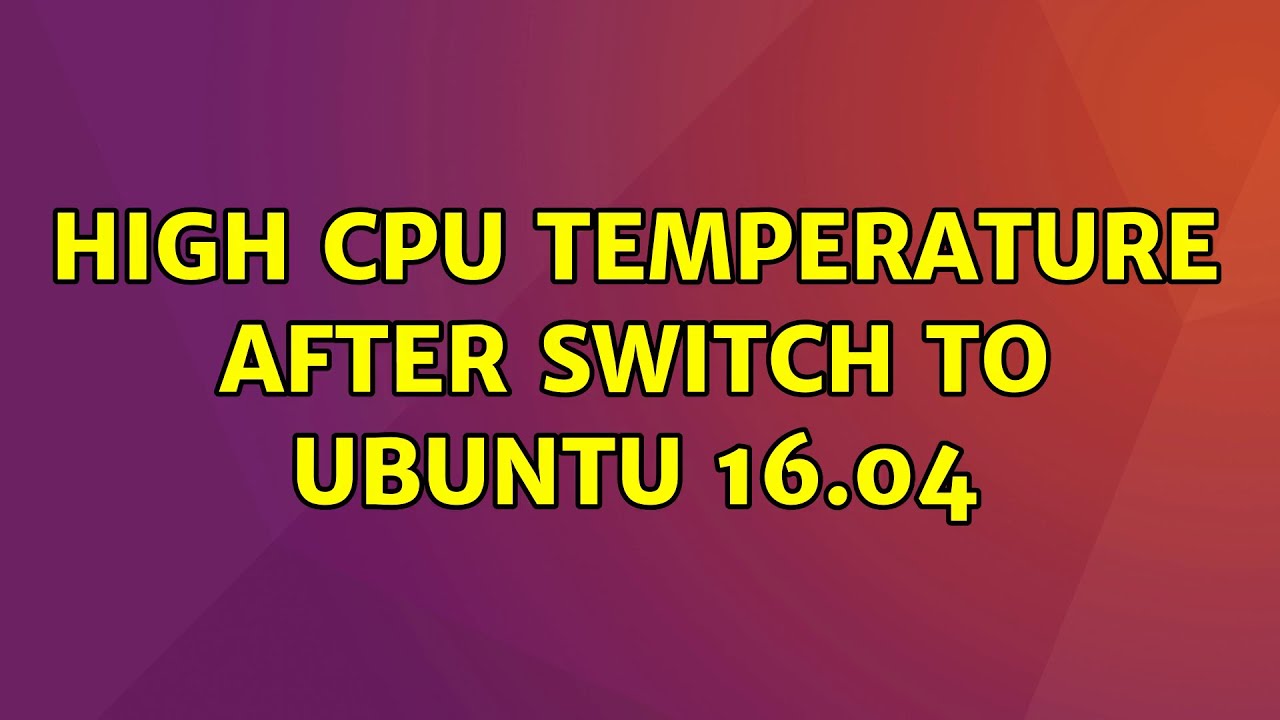 High CPU Temperature after switch to Ubuntu 16.04 - YouTube