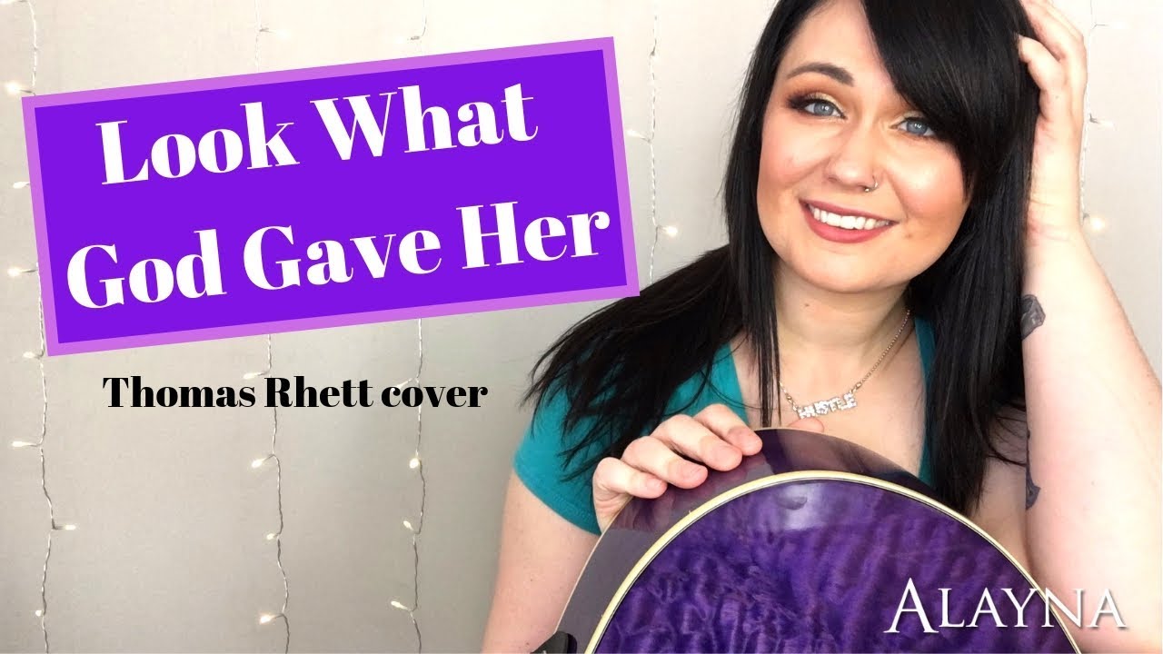 Look What God Gave Her - Thomas Rhett cover Alayna - YouTube