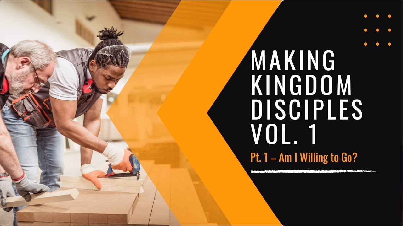 Making Kingdom Disciples Vol. 1 (Part 1) - Am I Willing to Go? - YouTube