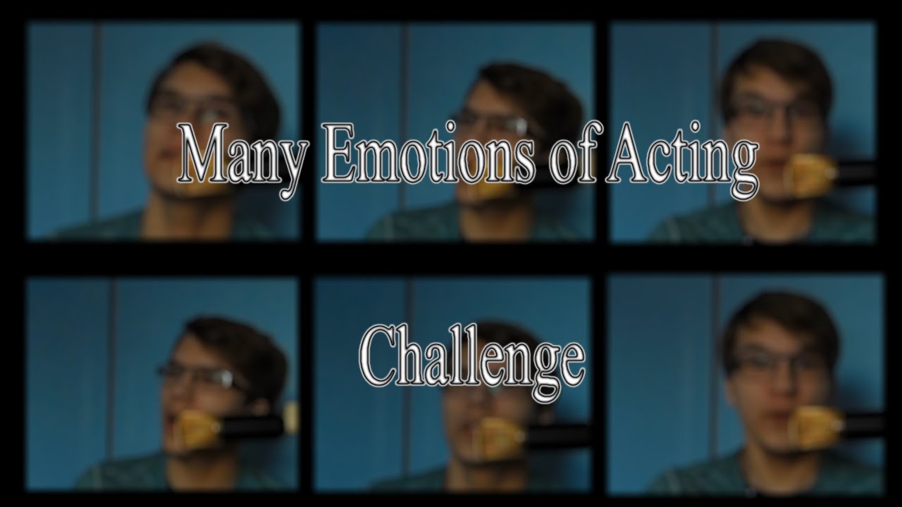 Many Emotions of Acting - Challenge - YouTube