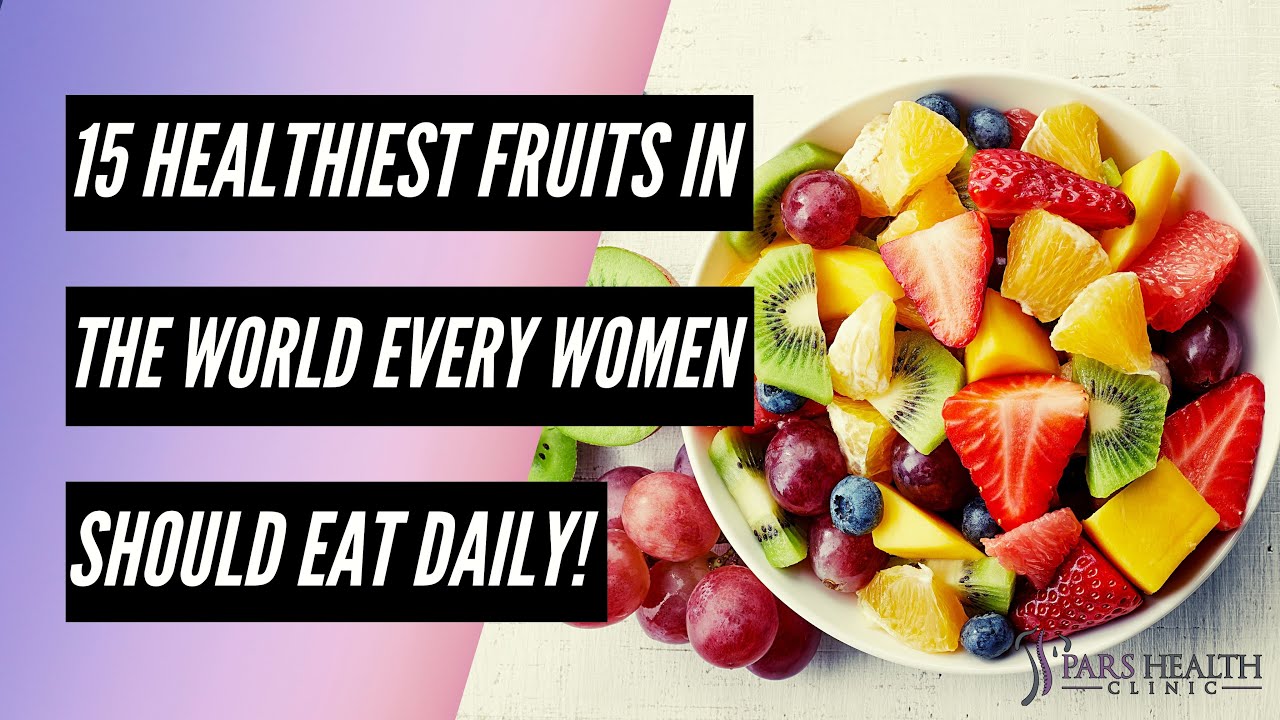 15 Healthiest Fruits In The World Every Women Should Eat Daily Youtube