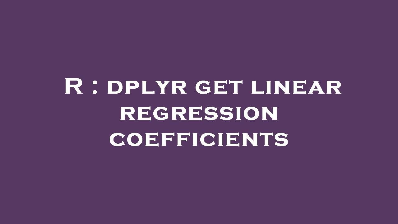 R Dplyr Get Linear Regression Coefficients YouTube r-dplyr-get-linear-regression-coefficients-youtube