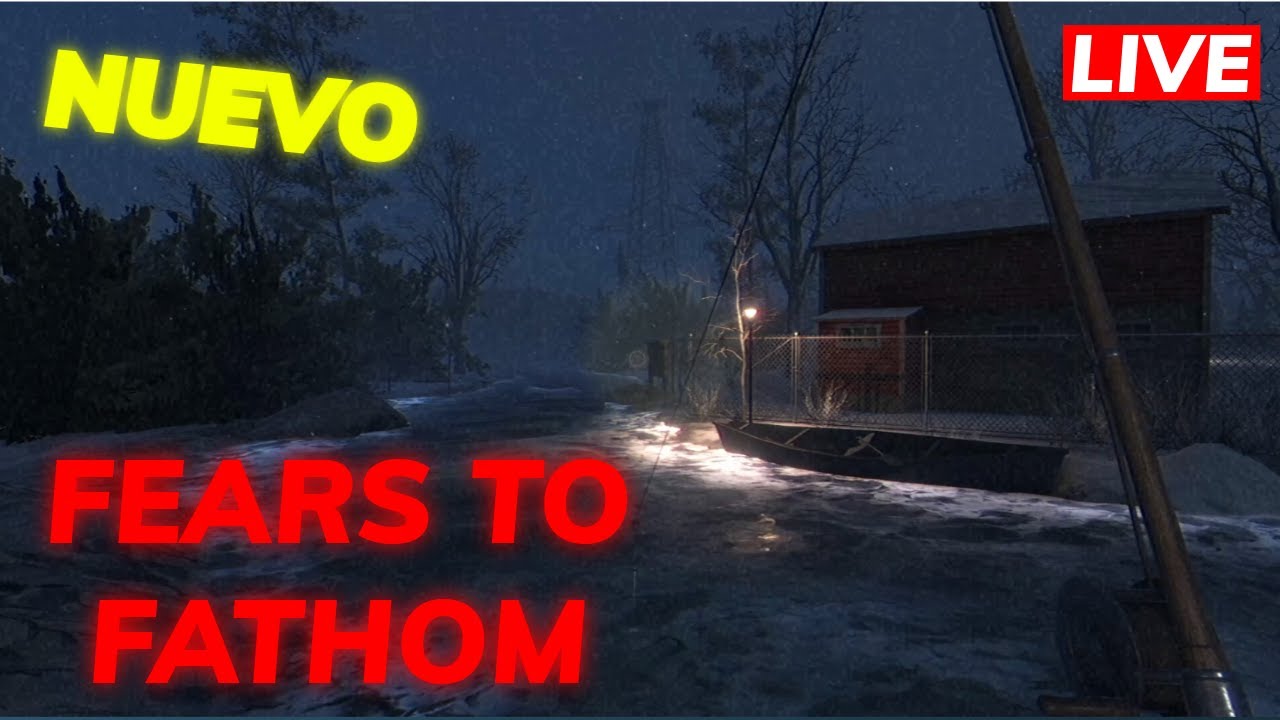 JUEGANDO al NUEVO FEARS TO FATHOM en DIRECTO *mucho miedo* - YouTube