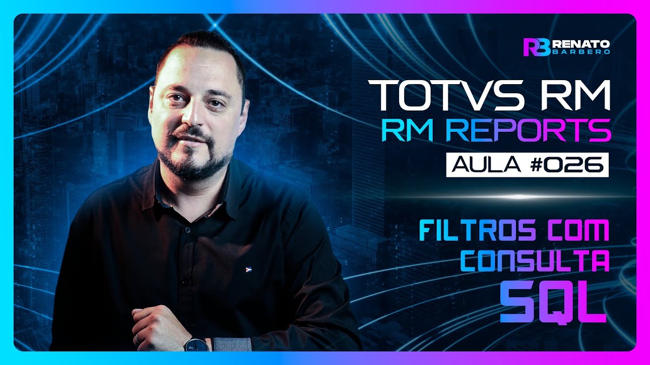 AULA #026 - TOTVS RM - RM Reports - Filtros com consulta SQL - YouTube