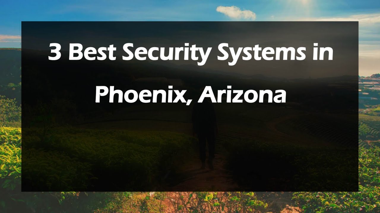 3 Best Security Systems in Phoenix, Arizona | Security Installation ...