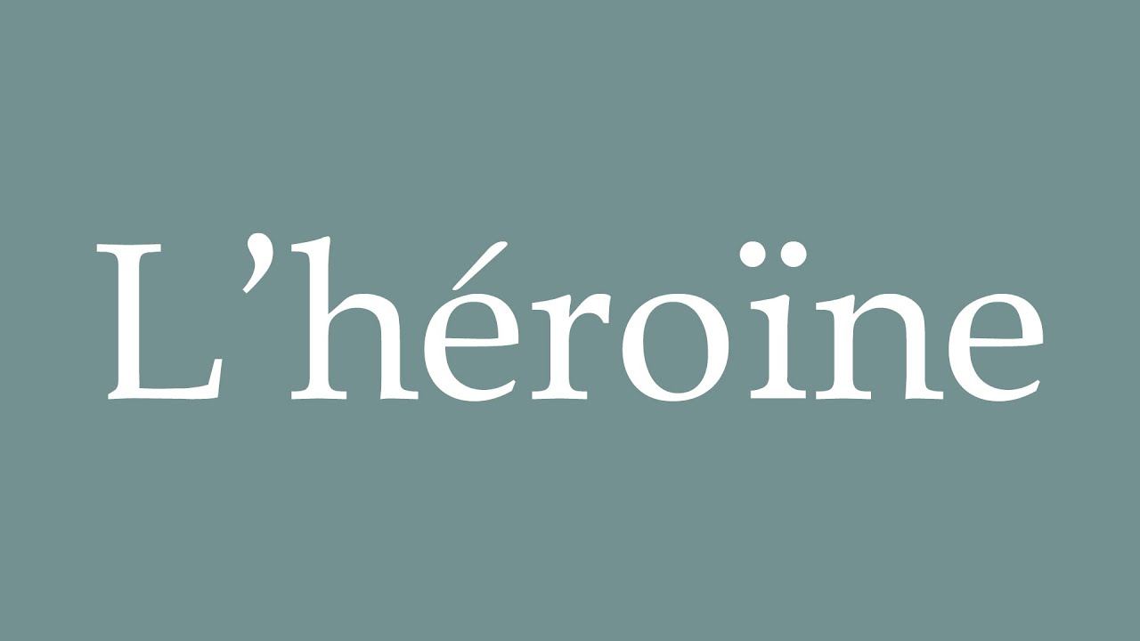 How to Pronounce ''L'héroïne'' (Heroin) Correctly in French - YouTube