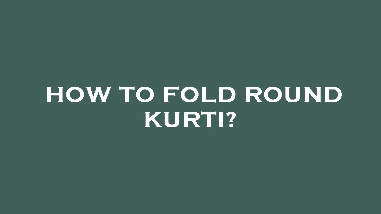 How To Fold Round Kurti YouTube how-to-fold-round-kurti-youtube