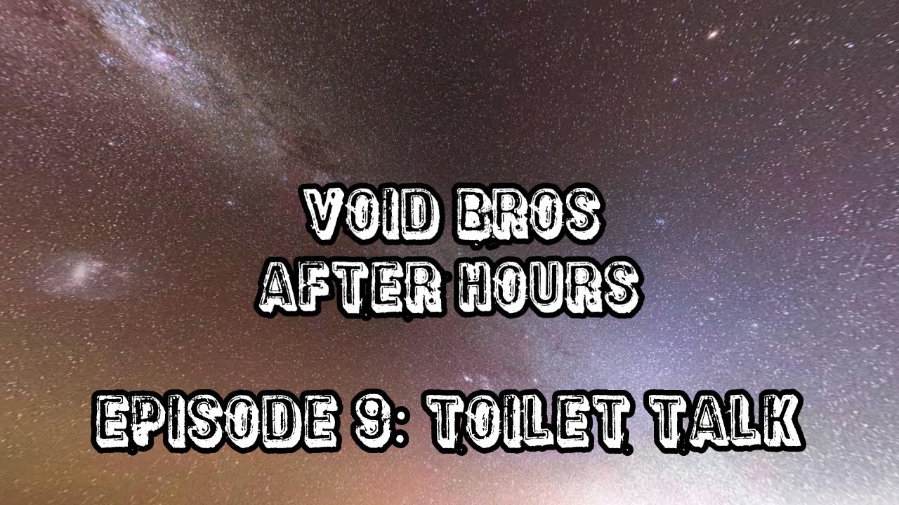 Void Bros After Hours Episode 9: Toilet Talk - YouTube