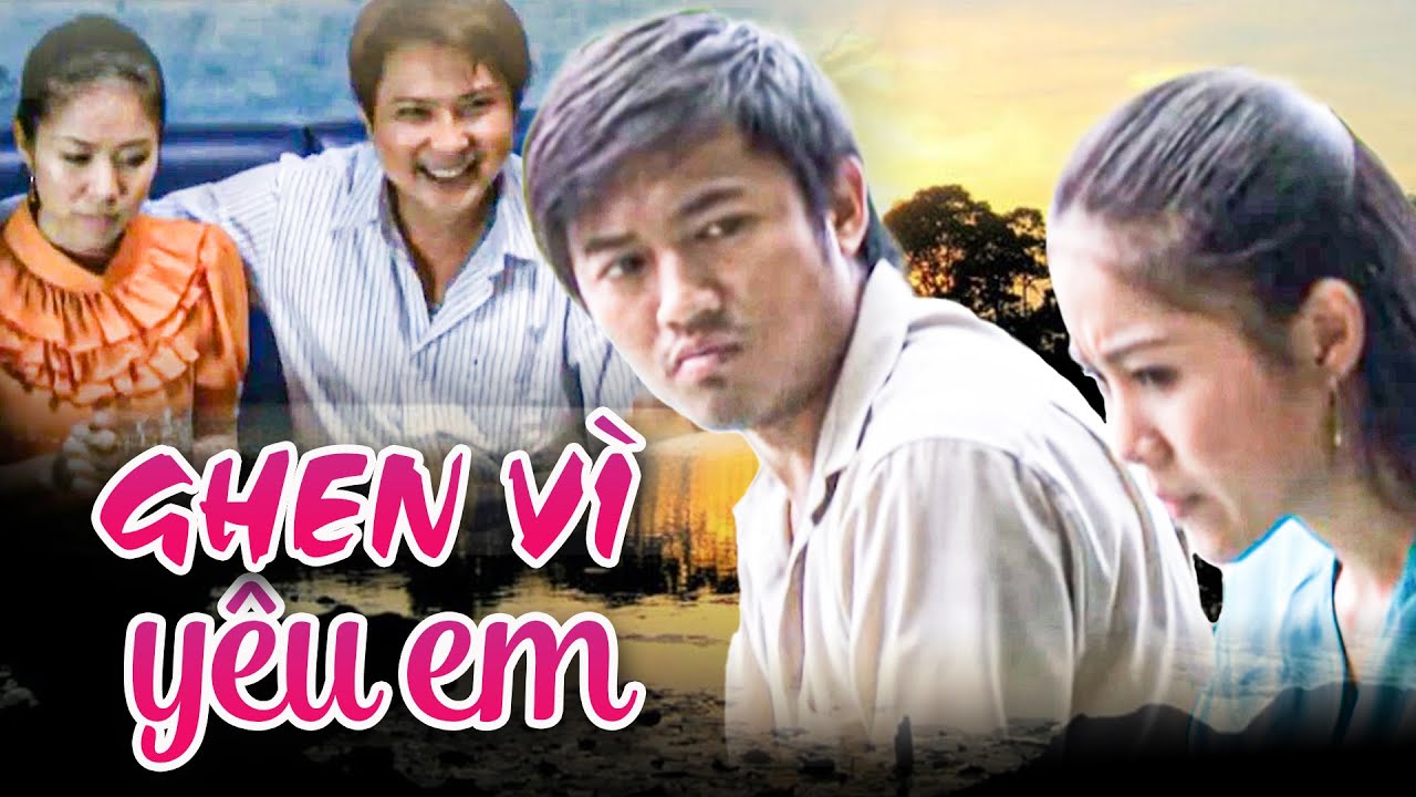 GHEN VÌ YÊU EM | Phim Việt Nam | CỐ NSƯT QUÝ BÌNH, LÊ PHƯƠNG | Phim ...