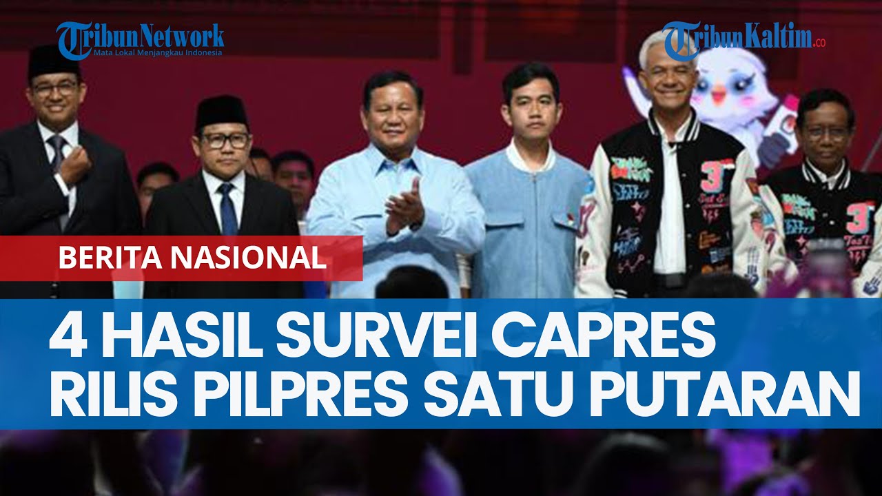 4 Hasil Survei Capres 2024 Rilis Pilpres Satu Putaran, Capres Terkuat ...