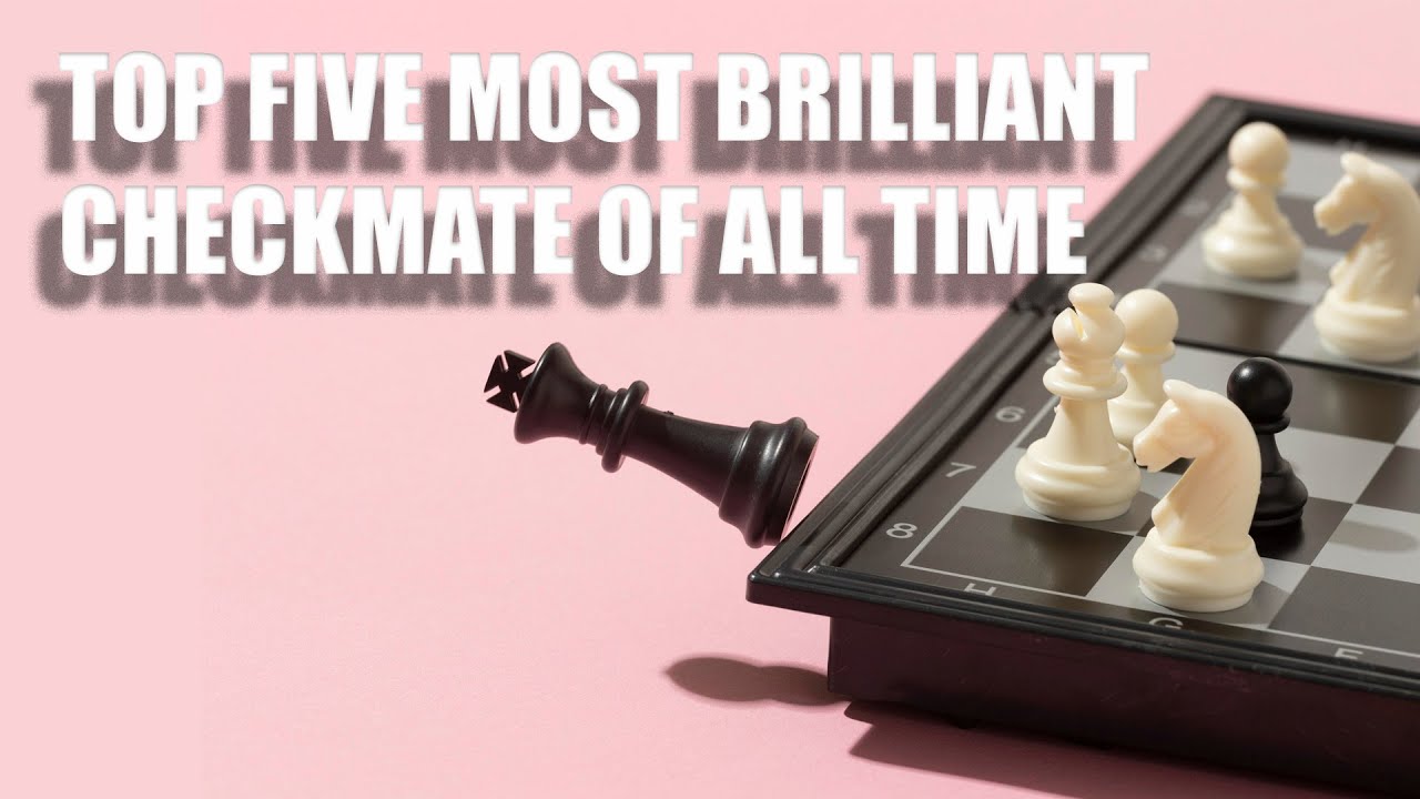 Top Five Most Brilliant Checkmate of All Time - YouTube