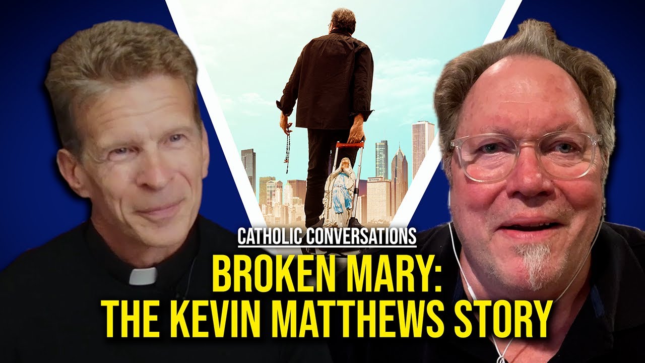 Broken Mary: The Kevin Matthews Story | Catholic Conversations with Fr ...
