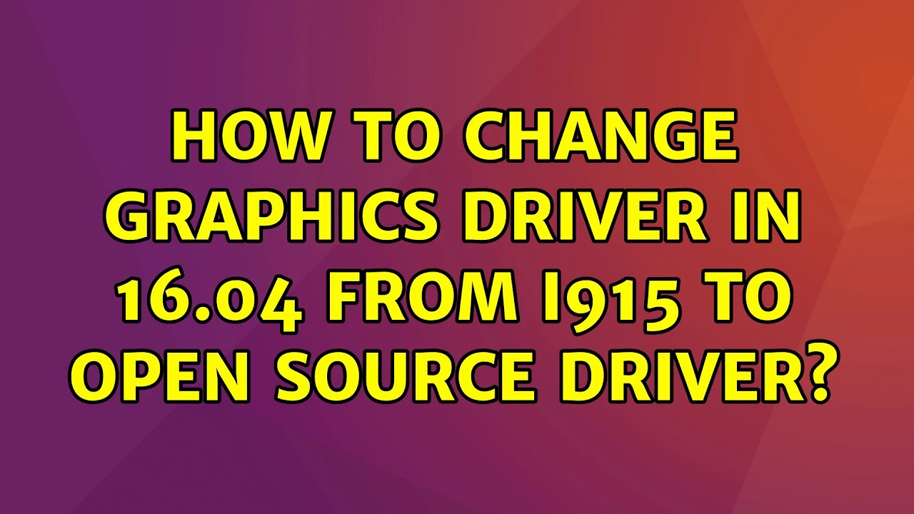 Ubuntu How To Change Graphics Driver In 16 04 From I915 To Open Source ubuntu-how-to-change-graphics-driver-in-16-04-from-i915-to-open-source