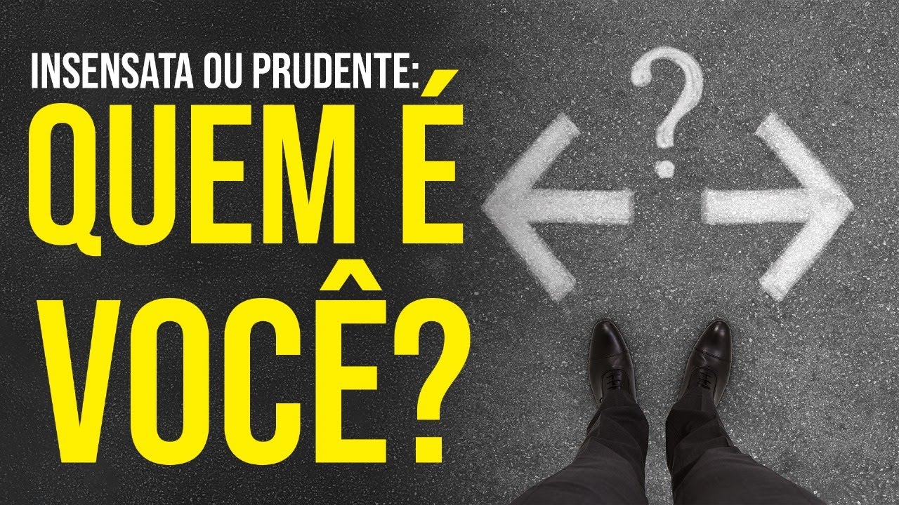 INSENSATA OU PRUDENTE: QUEM É VOCÊ? - YouTube