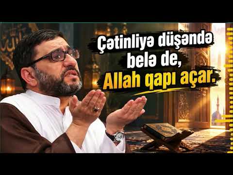 Hacı Şahin - Çətinliyə düşəndə belə de, Allah qapı açar