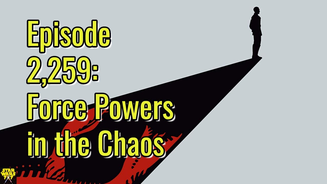 Episode 2,259: Force Powers in the Chaos | Star Wars 7x7 - YouTube