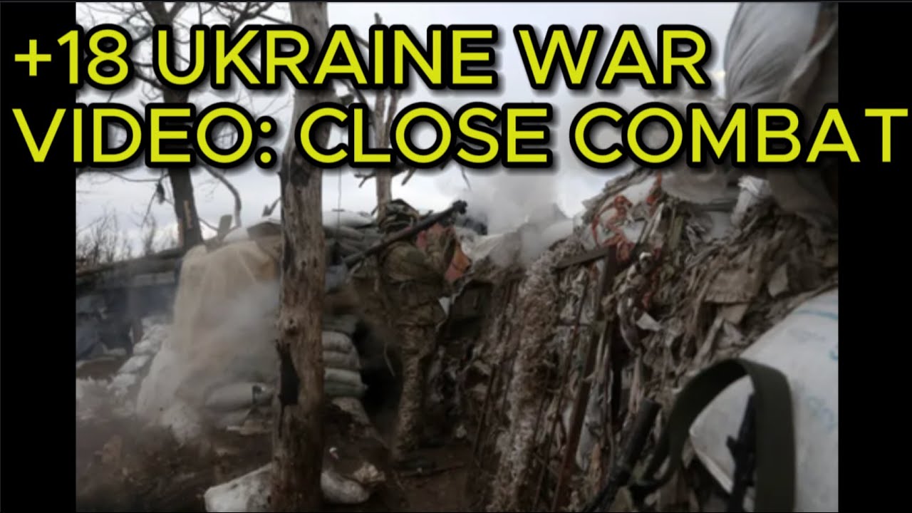 +18 UKRAINE WAR VIDEO: CLOSE COMBAT WITH RUSSIAN SOLDIERS - YouTube