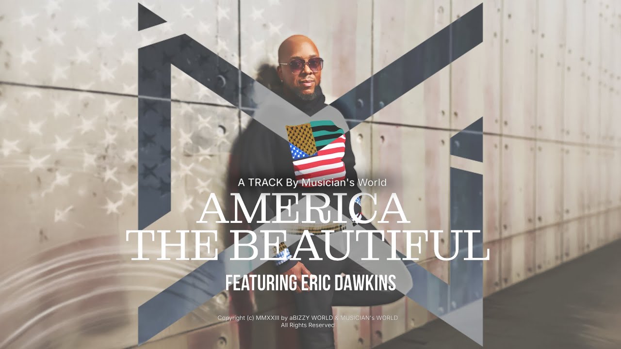 AMERICA THE BEAUTIFUL by: MUSICIAN's WORLD Featuring: ERIC DAWKINS ...