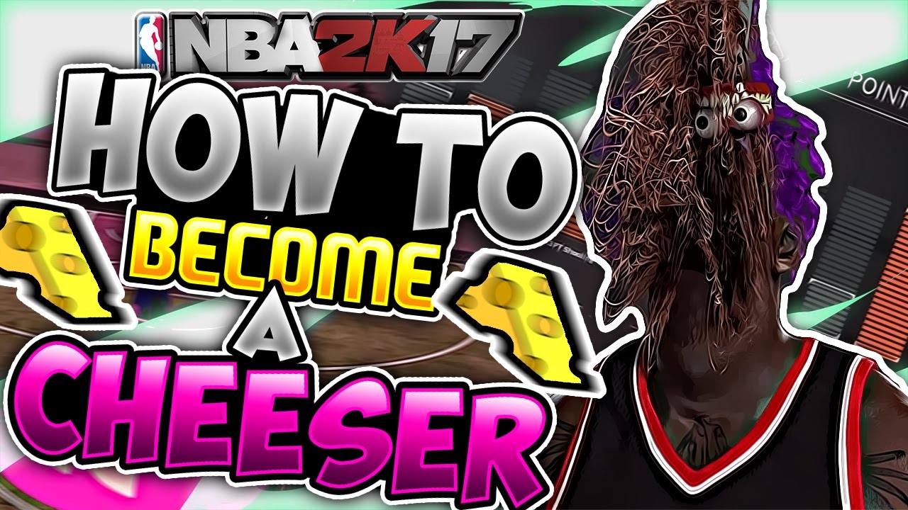 NBA 2K17 HOW TO BECOME A CHEESER !!!!!!!!! - YouTube