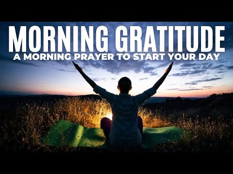 Prayer For Morning Gratitude | Every Morning Wake Up And Thank God