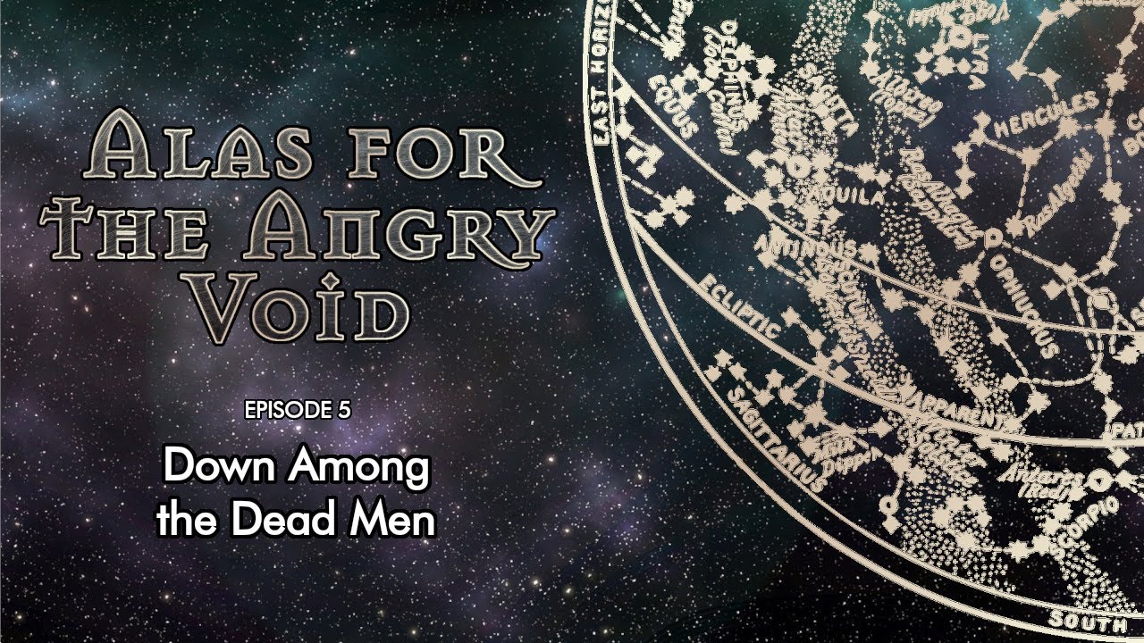 Alas for the Angry Void Ep 5 - Down Among the Dead Men - YouTube