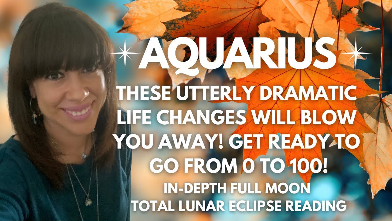 ♒️ AQUARIUS 🍁 THESE UTTERLY DRAMATIC LIFE CHANGES WILL BLOW YOU AWAY ...