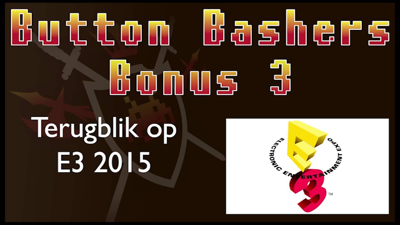 Button Bashers Bonus 3 - Terugblik E3 2015 - YouTube