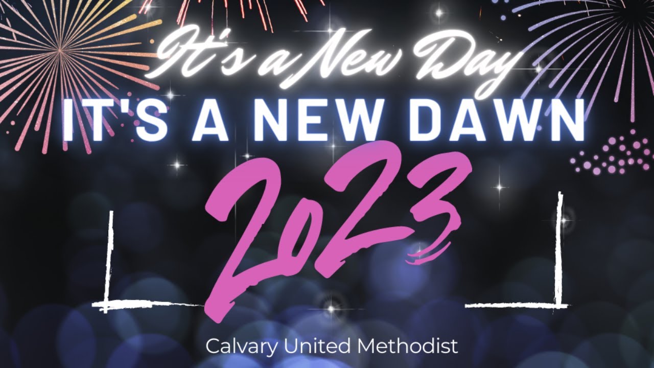 It's A New Day, It's A New Dawn! | Worship at Calvary United Methodist ...