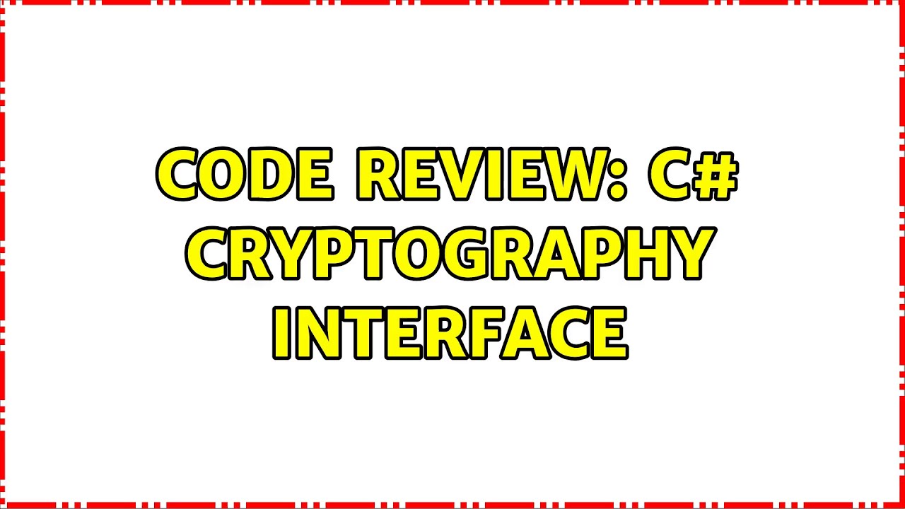 Code Review: C# Cryptography Interface (2 Solutions!!) - YouTube