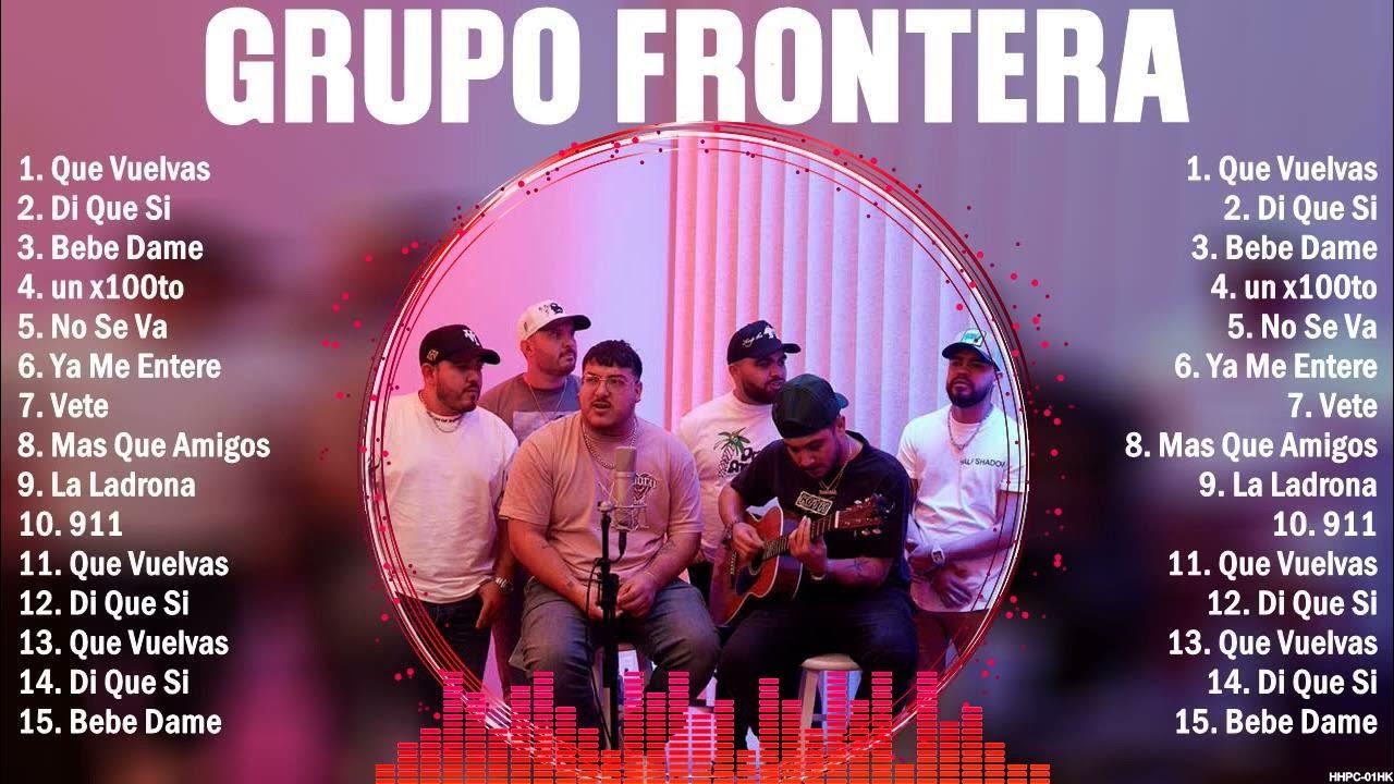 Grupo Frontera Grandes Exitos Enganchados - Sus Mejores Éxitos 2023 ...