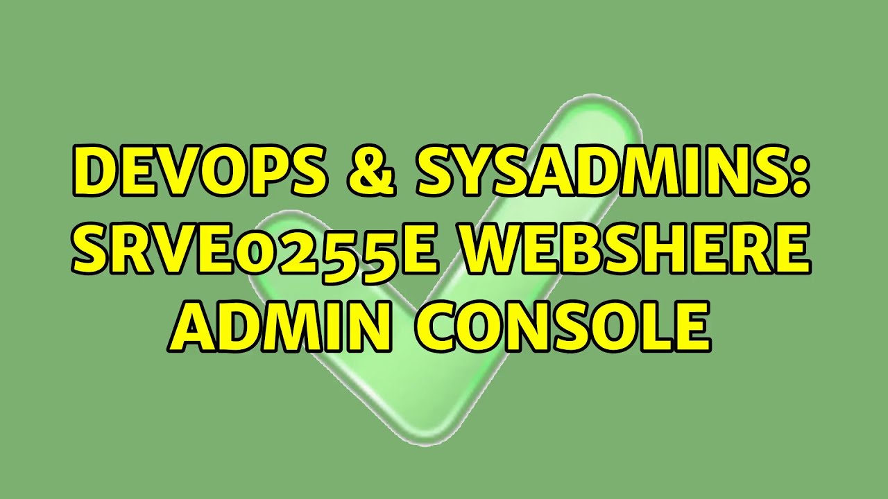 DevOps & SysAdmins: SRVE0255E Webshere Admin Console - YouTube