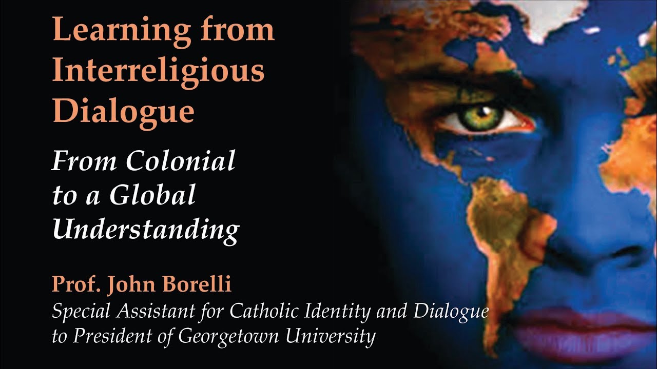 Learning from Interreligious Dialogue: From Colonial to a Global ...