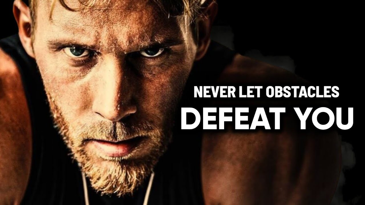 NEVER LET OBSTACLES DEFEAT YOU - BEST MOTIVATIONAL SPEECH - YouTube