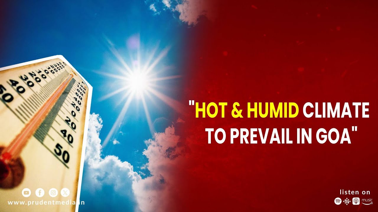 "HOT & HUMID CLIMATE TO PREVAIL IN GOA" - YouTube
