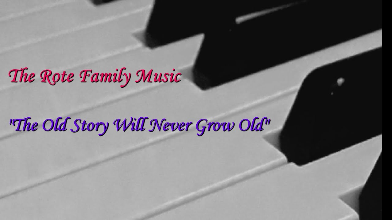 The Old Story Will Never Grow Old - The Rote Family Music - YouTube
